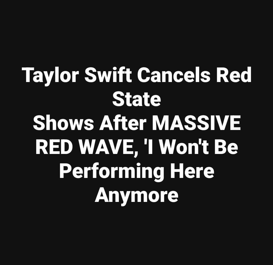 Taylor Swift Cancels Red State Shows After MASSIVE RED WAVE, ‘I Won’t ...